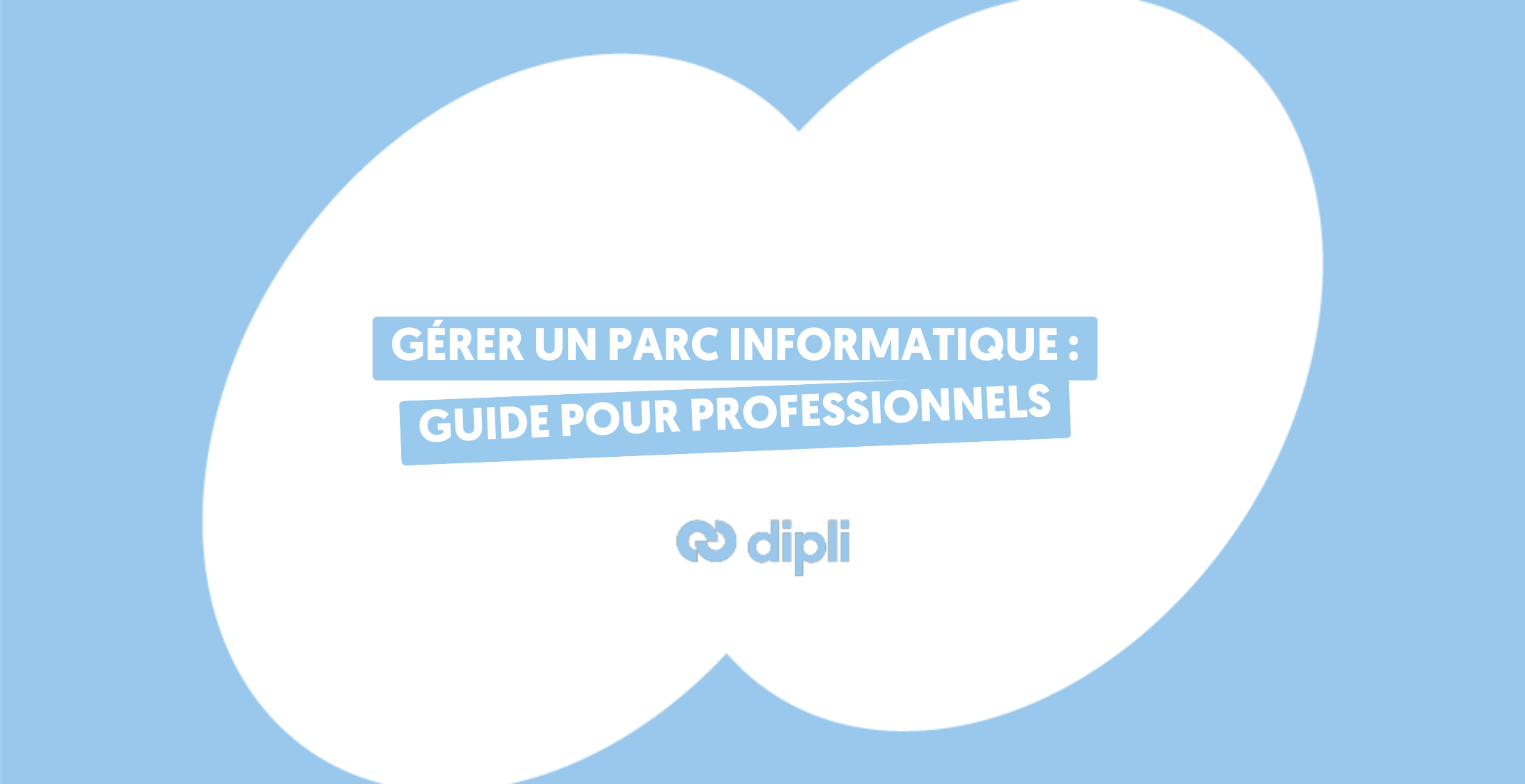 Gérer un parc informatique : guide pour professionnels